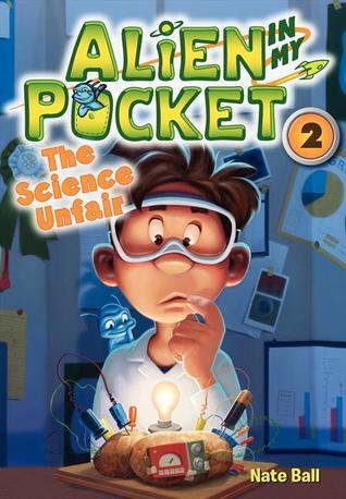 Alien in My Pocket #2: The Science UnFair by Nate Ball | Goodreads