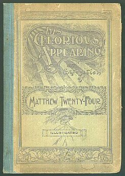 HIS GLORIOUS APPEARING: AN EXPOSITION OF MATTHEW TWENTY-FOUR by James ...