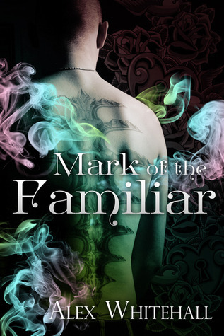 Mark of the Familiar (Mark of the Familiar #1) by Alex Whitehall ...