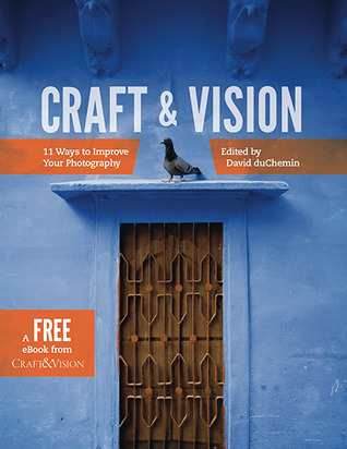 Craft & Vision : 11 Ways to Improve Your Photography by David duChemin ...