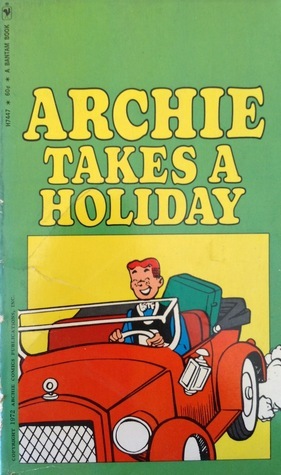 Archie Takes a Holiday by Archie Comics | Goodreads