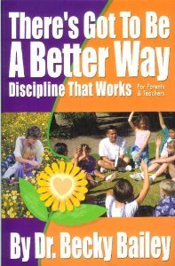 There's Got To Be A Better Way: Discipline That Works! by Becky A ...