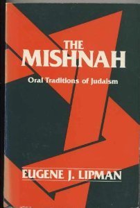 The Mishnah: Oral Traditions of Judaism by Eugene J. Lipman | Goodreads