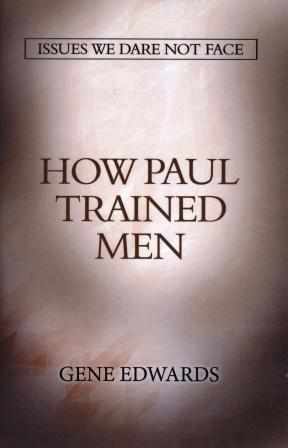 How Paul Trained Men by Gene Edwards | Goodreads