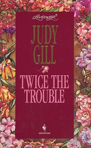 Twice the Trouble (Loveswept) by Judy Griffith Gill | Goodreads