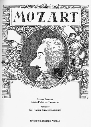 Mozart: Die einzige Bilderbiographie by Stefan Siegert | Goodreads