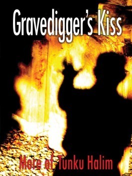 Gravedigger's Kiss, More of Tunku Halim by Tunku Halim | Goodreads