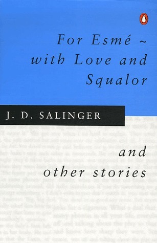 For Esmé — with Love and Squalor and Other Stories by J.D. Salinger ...