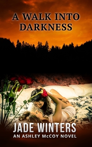 A Walk Into Darkness (Ashley McCoy, #1) by Jade Winters | Goodreads