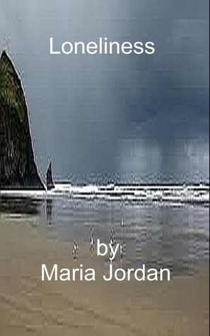 Loneliness by Maria Jordan | Goodreads