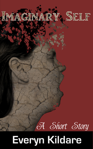Imaginary Self - A Short Story by Everyn Kildare | Goodreads