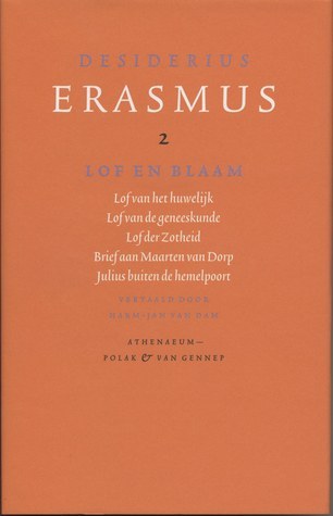 Lof en blaam: bevat: Lof van het huwelijk . Lof van de geneeskunst ...