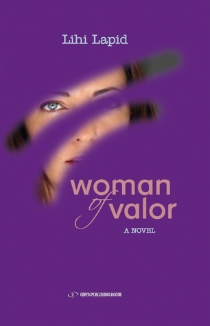 Woman of Valor: A Novel by Lihi Lapid | Goodreads