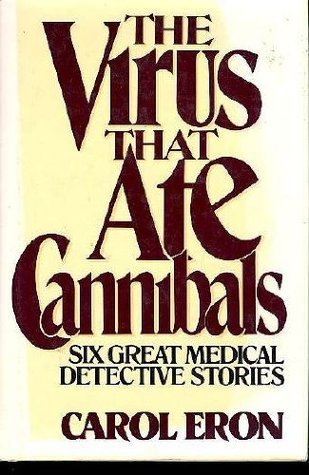 Virus That Ate Cannibals: Six Great Medical Detective Stories by Carol ...