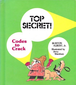 Top Secret!: Codes to Crack by Burton Albert | Goodreads