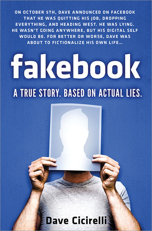 Fakebook: A True Story, Based on Actual Lies by Dave Cicirelli | Goodreads