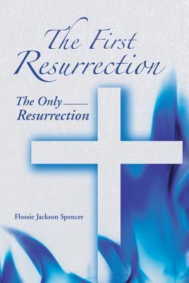 The First Resurrection: The Only Resurrection by Flossie Jackson ...
