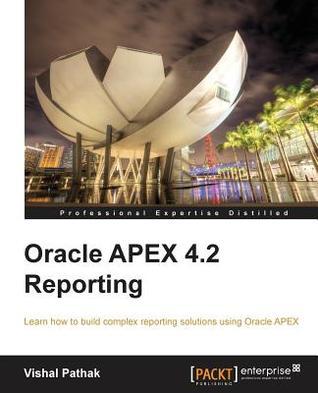 Oracle APEX 4.2 Reporting by Vishal Pathak | Goodreads