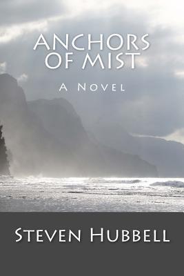 Anchors of Mist by Steven Hubbell | Goodreads