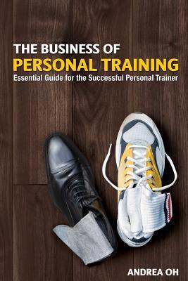 The Business of Personal Training: Essential Guide for the Successful ...