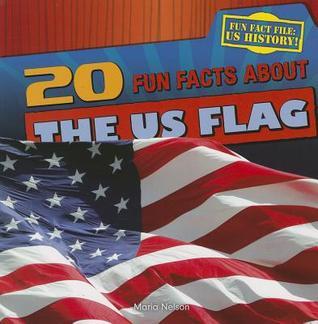 20 Fun Facts About the US Flag by Maria Nelson | Goodreads