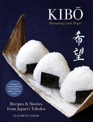 Kibo ("Brimming with Hope"): Recipes and Stories from Japan's Tohoku by Elizabeth Andoh | Goodreads