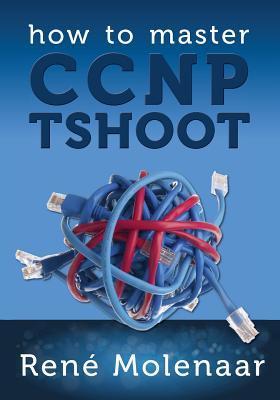 How to Master CCNP TSHOOT by Rene Molenaar | Goodreads