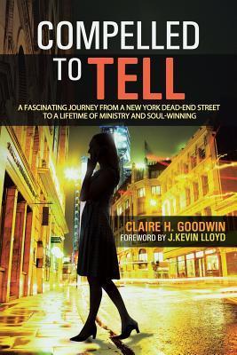 Compelled to Tell: A Fascinating Journey from a New York Dead-End ...