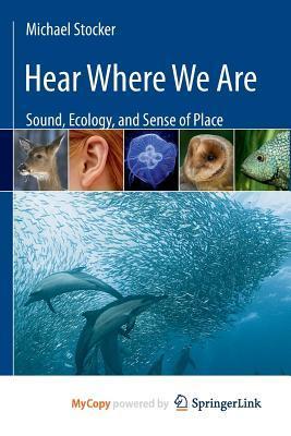 Hear Where We Are: Sound, Ecology, and Sense of Place by Michael ...