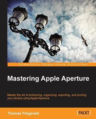 Mastering Apple Aperture 3.x by Thomas Fitzgerald | Goodreads
