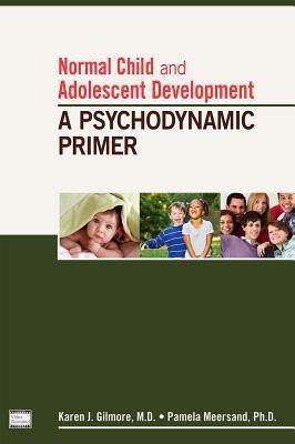 Normal Child and Adolescent Development: A Psychodynamic Primer by ...