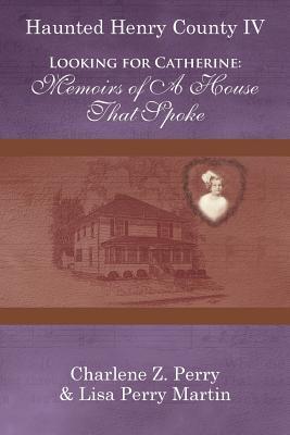 Looking for Catherine: Memoirs of a House that Spoke by Charlene Z ...