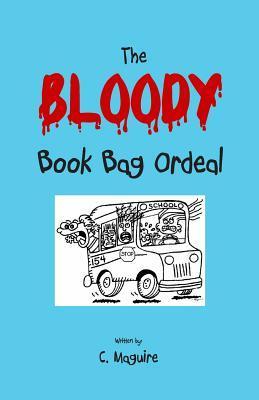 The Bloody Book Bag Ordeal by C. Maguire | Goodreads