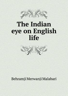 The Indian Eye on English Life by Behramji Merwanji Malabari | Goodreads
