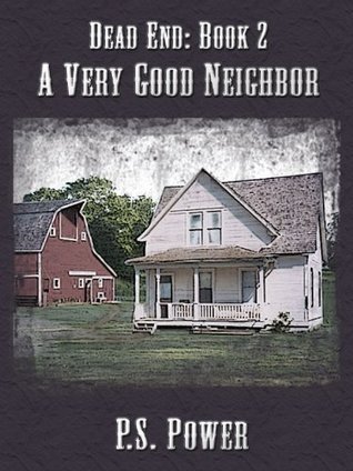 A Very Good Neighbor (Dead End #2) by P.S. Power | Goodreads