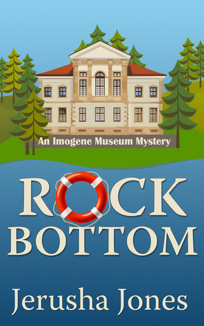 Rock Bottom (Imogene Museum Mystery, #1) by Jerusha Jones | Goodreads