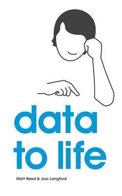 Data to Life by Joss Langford | Goodreads