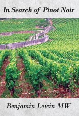 In Search of Pinot Noir by Benjamin Lewin | Goodreads