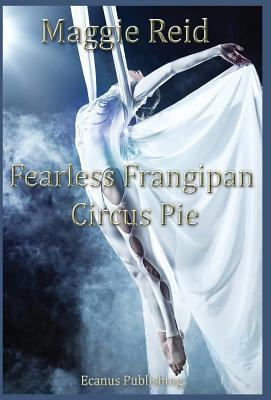 Fearless Frangipan Circus Pie by Maggie Reid | Goodreads