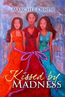 Kissed by Madness by Marchel Denise | Goodreads