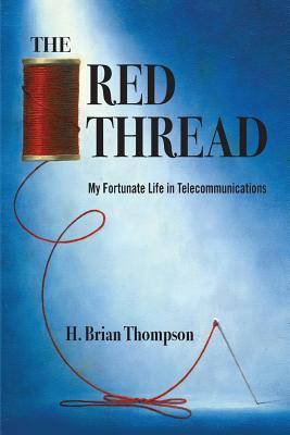 THE RED THREAD: My Fortunate Life in Telecommunications by H. Brian ...