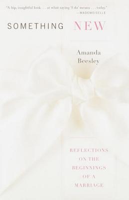 Something New: Reflections on the Beginnings of a Marriage by Amanda ...