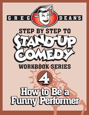 Step By Step to Stand-Up Comedy, Workbook Series: Workbook 4: How to Be ...