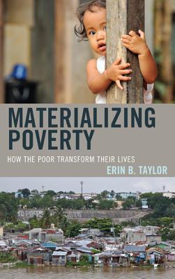 Materializing Poverty: How the Poor Transform Their Lives by Erin B ...