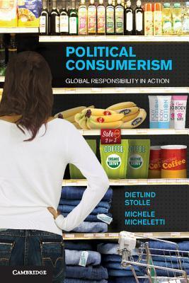 Political Consumerism: Global Responsibility in Action by Dietlind ...