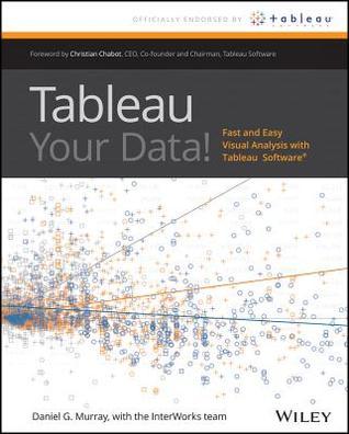 Tableau Your Data!: Fast and Easy Visual Analysis With Tableau Software ...