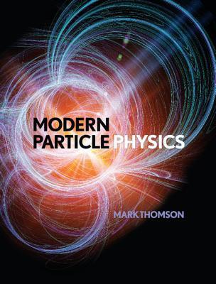 Modern Particle Physics by Mark Thomson | Goodreads