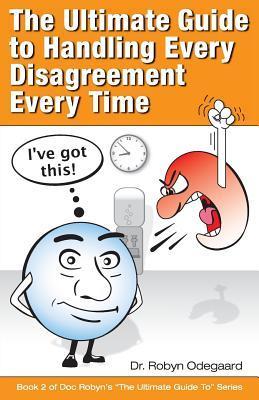 The Ultimate Guide to Handling Every Disagreement Every Time by Robyn ...