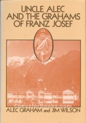 Uncle Alec and the Grahams of Franz Josef by Alec Graham | Goodreads