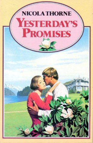 Yesterday's Promises by Nicola Thorne | Goodreads